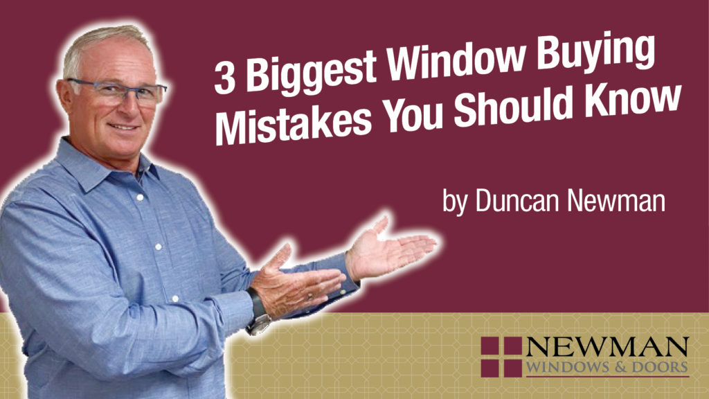 3 Biggest Window Buying Mistakes | Newman Windows & Doors